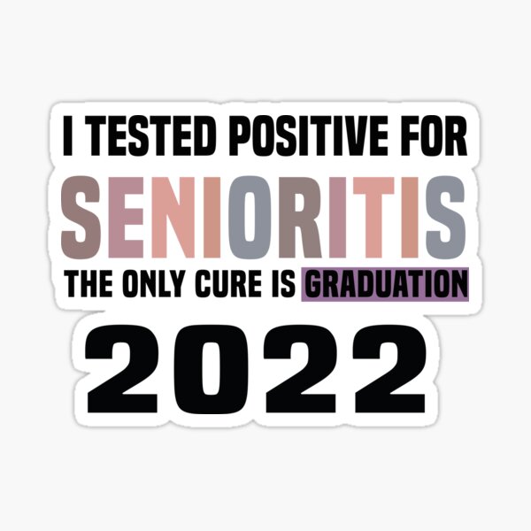 "I Tested Positive For Senioritis The Only Cure Is Graduation 2022 ...