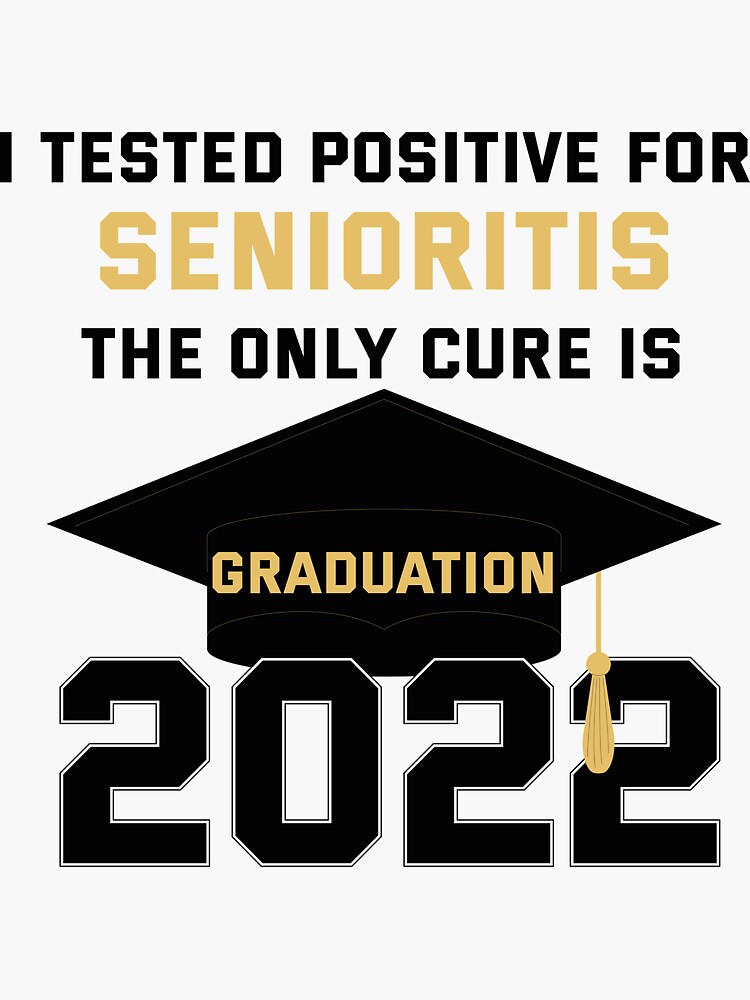 "I Tested Positive For Senioritis The Only Cure Is Graduation 2022 ...