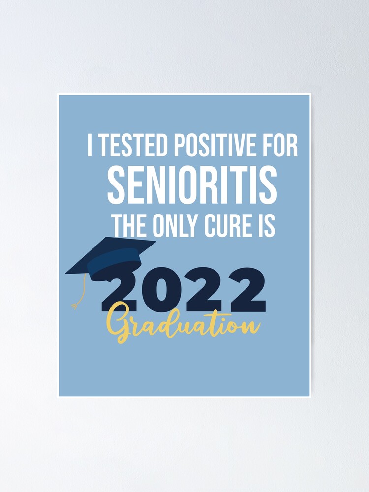 "I Tested Positive For Senioritis The Only Cure Is Graduation 2022 ...