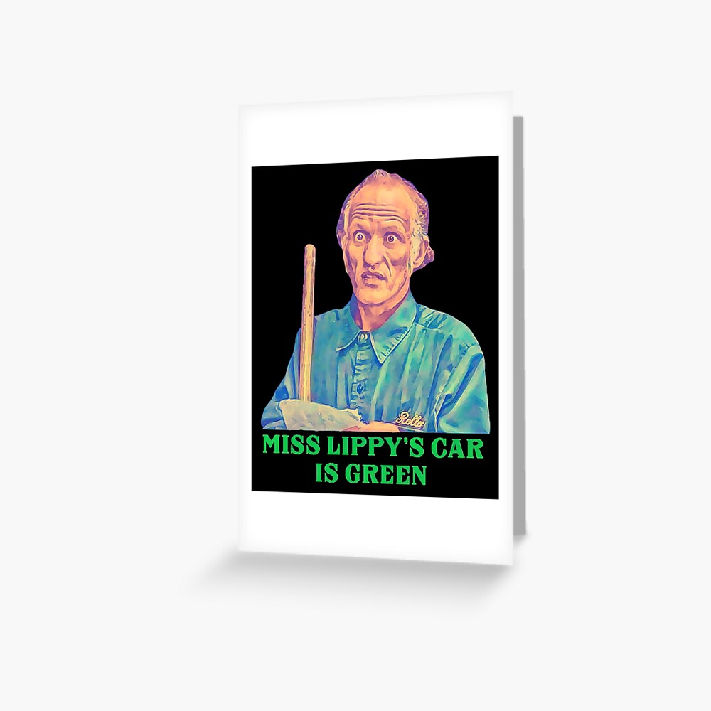 "Miss Lippy’s Car is Green - Billy Madison Janitor" Greeting Card for ...