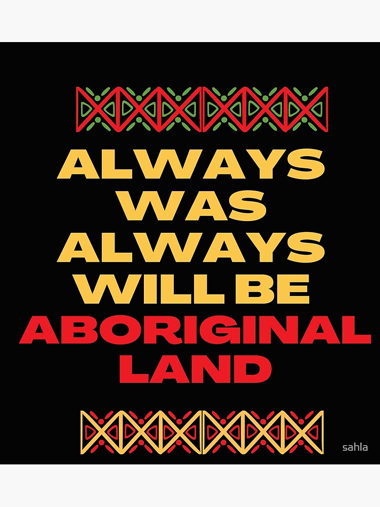 "Always Was Always Will Be Aboriginal Land" Art Print for Sale by sahla ...