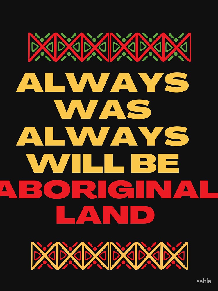 "Always Was Always Will Be Aboriginal Land" T-shirt for Sale by sahla ...