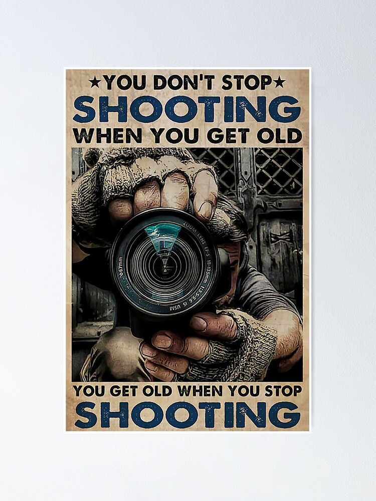 "Photographer You don't stop shooting when you get old you get old when ...