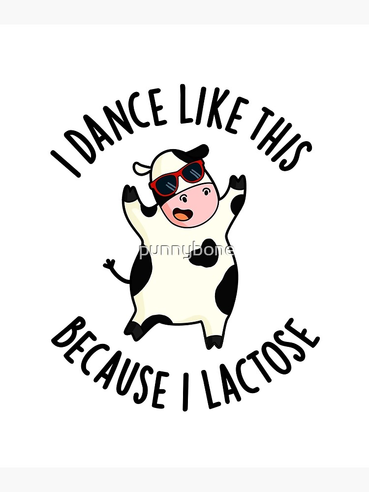 "I Dance Like This Because I Lactose Funny Cow Pun" Poster for Sale by ...