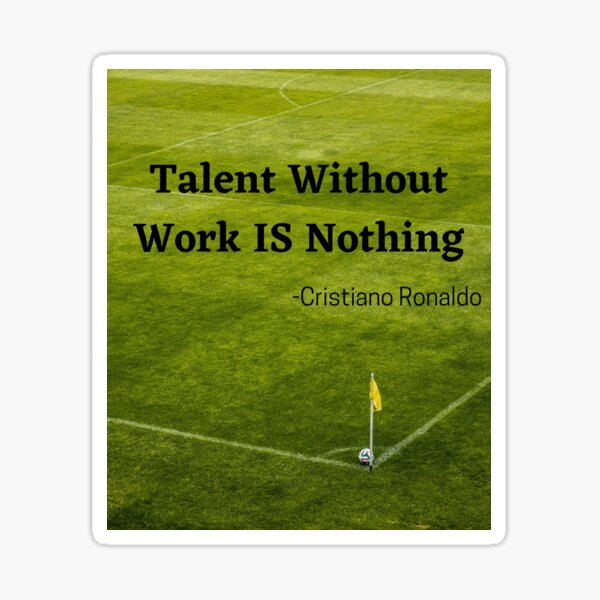 "talent without work is nothing - Cristiano Ronaldo" Sticker by ...