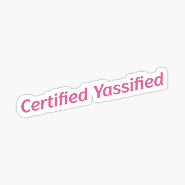 "Certified Yassified Aesthetic Beauty Filter Yass" Sticker for Sale by ...