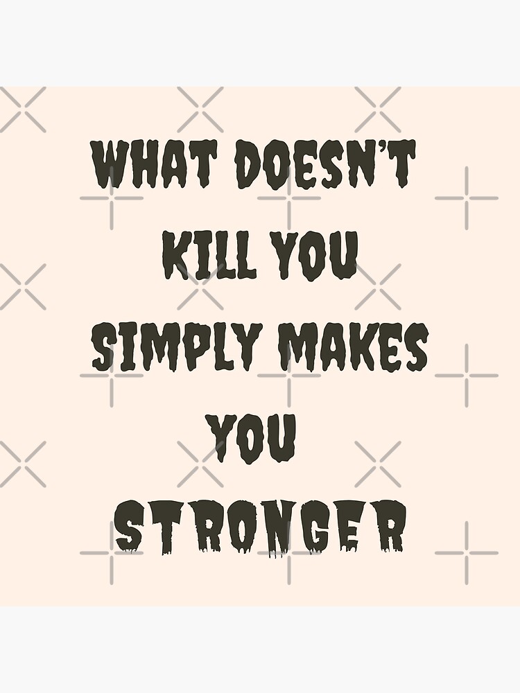Superhero Super Strong Will Power What Doesnt Kill You Makes You