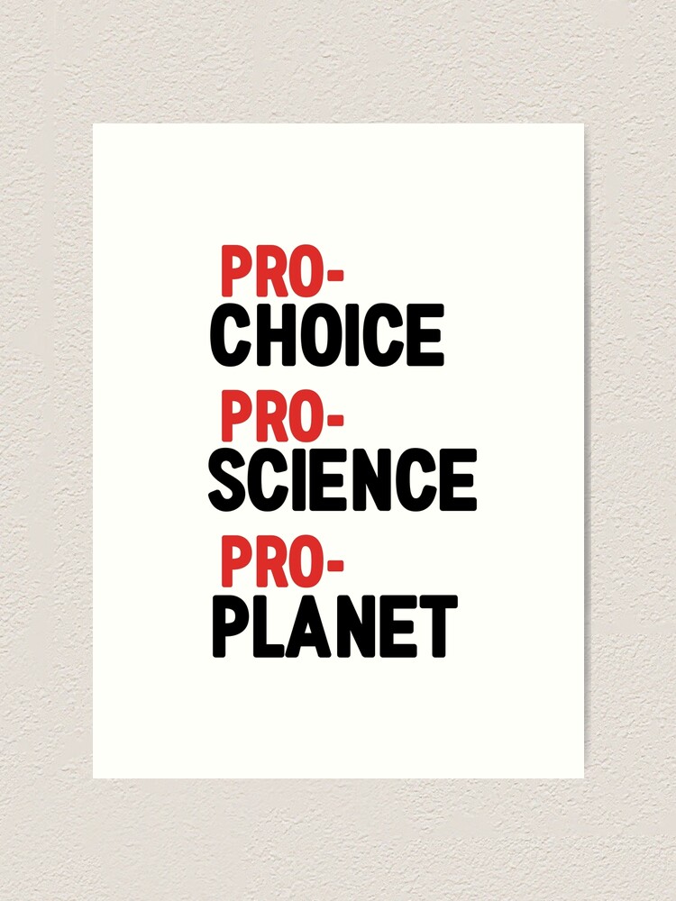 "PRO-CHOICE PRO-SCIENCE PRO-PLANET" Art Print by funkythings | Redbubble
