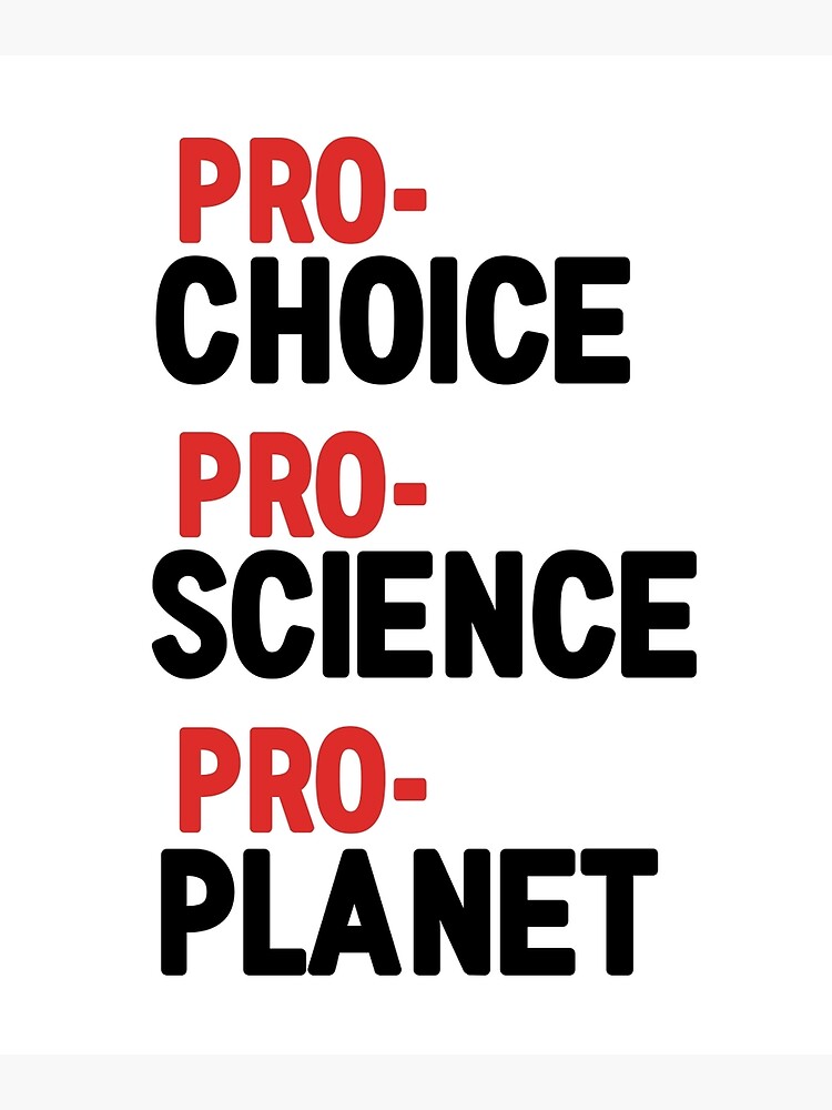"PRO-CHOICE PRO-SCIENCE PRO-PLANET" Art Print by funkythings | Redbubble