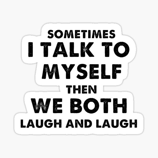"Funny Motivational Quotes I Talk To Myself Laugh And Laugh" Sticker ...