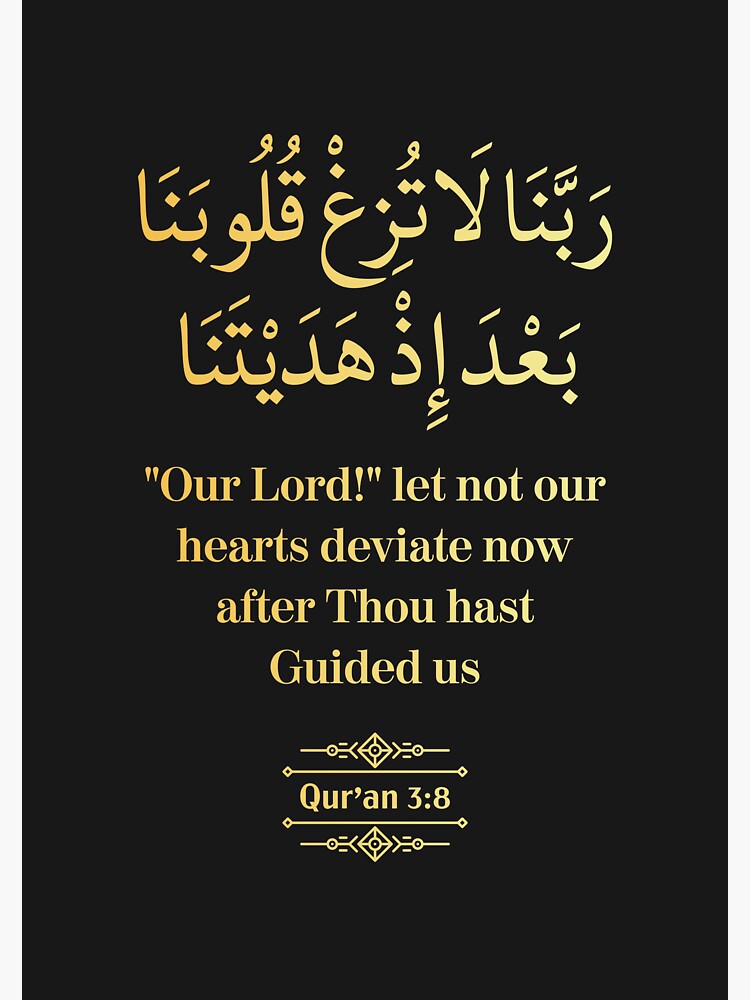 "Our Lord!' let not our hearts deviate now after Thou hast guided us ...