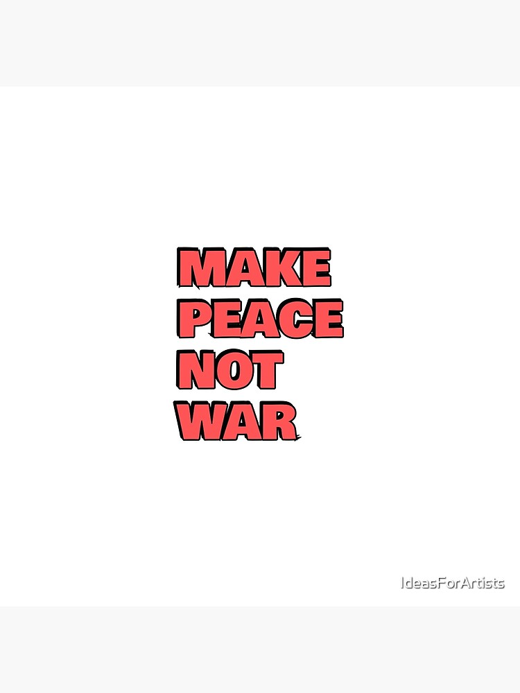 "Make Peace Not War " Poster by IdeasForArtists | Redbubble