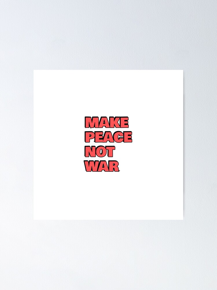"Make Peace Not War " Poster by IdeasForArtists | Redbubble