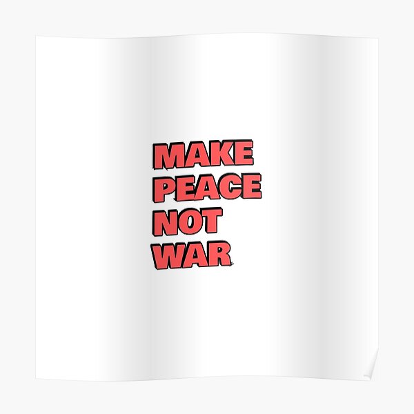 "Make Peace Not War " Poster by IdeasForArtists | Redbubble