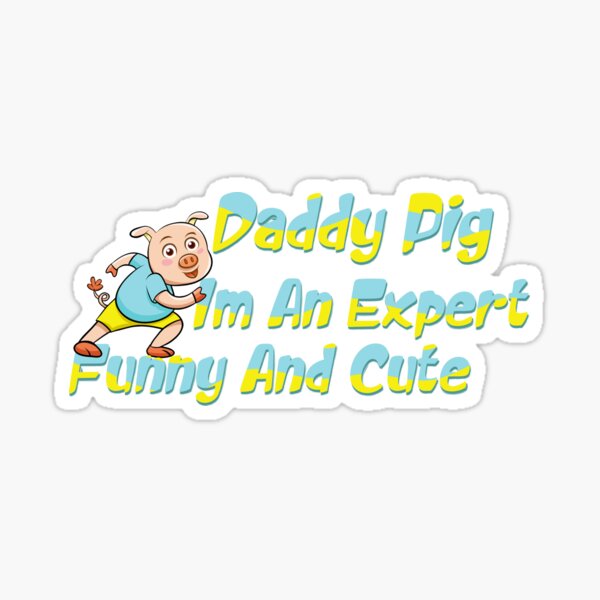 "Daddy Pig Im An Expert Funny And Cute" Sticker by Kawai-Corner | Redbubble