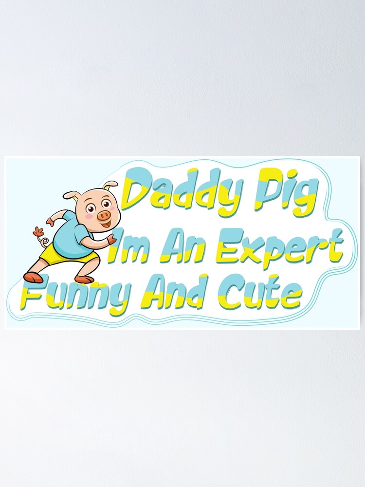 "Cool Daddy Pig Im An Expert Funny And Cute" Poster for Sale by Kawai ...