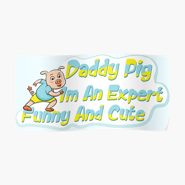 "Cool Daddy Pig Im An Expert Funny And Cute" Poster for Sale by Kawai ...