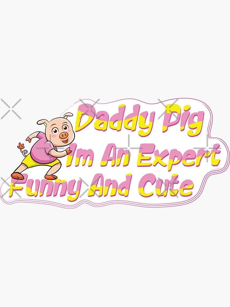 "Amazing Daddy Pig Im An Expert Funny And Cute" Sticker by Kawai-Corner ...
