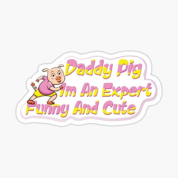 "Amazing Daddy Pig Im An Expert Funny And Cute" Sticker by Kawai-Corner ...