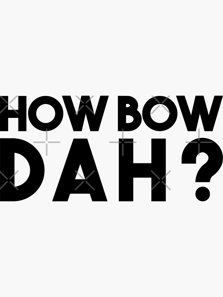 "How Bow Dah?" Sticker by DJBALOGH | Redbubble