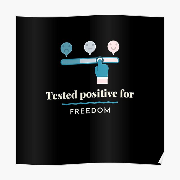 "I tested positive for freedom" Poster for Sale by Designsfreaks0 ...