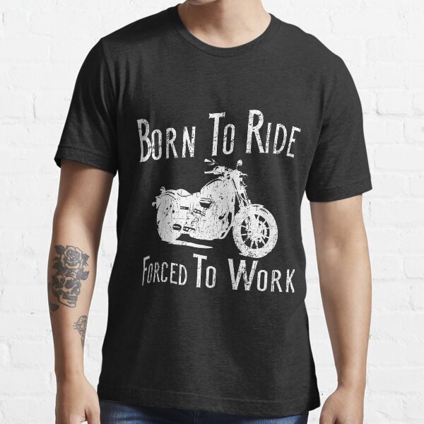 "Vintage Style Born To Ride Forced To Work Motorcycle" T-shirt for Sale ...