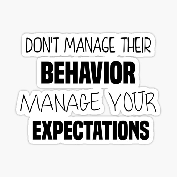 "don't manage their behavior manage your expectations" Sticker by ...