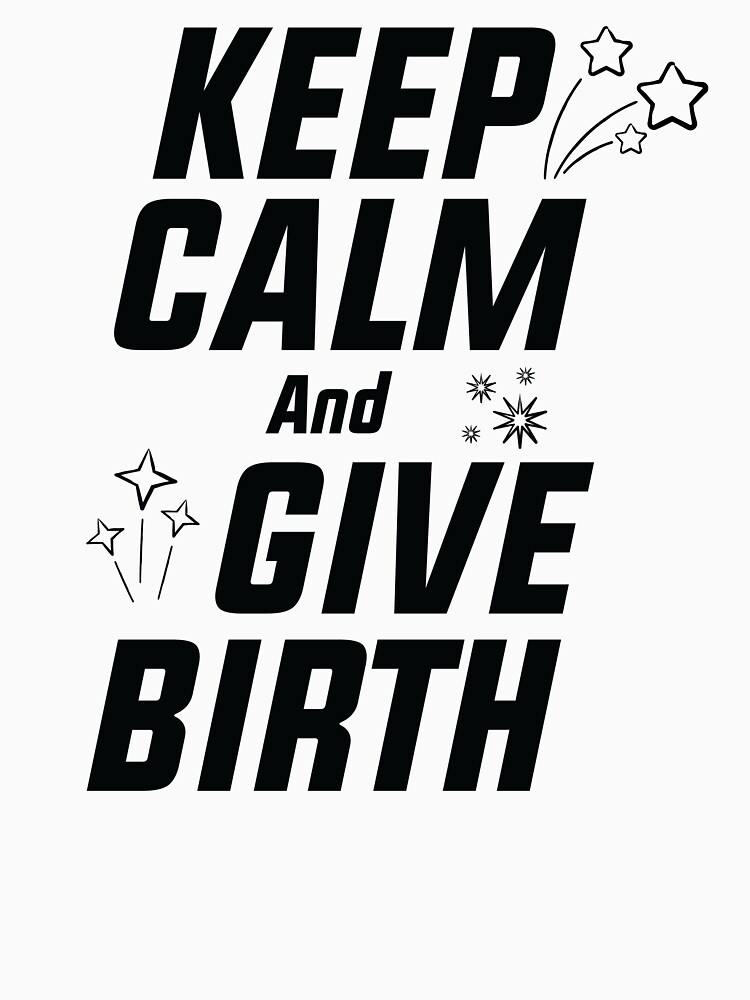 " Keep Calm And Give Birth, funny birth quote gift for new mom,newborn ...