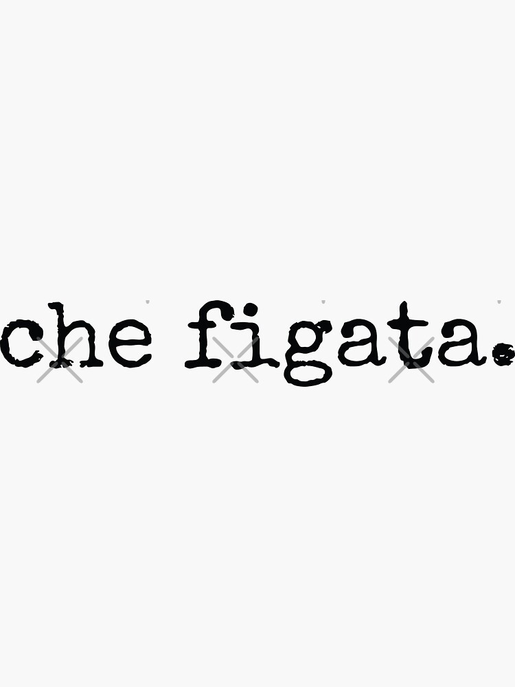 "Che Figata Italian Sayings" Sticker by MSA-42 | Redbubble