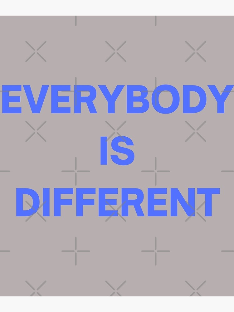 "EVERYBODY IS DIFFERENT" Poster for Sale by takipepper | Redbubble