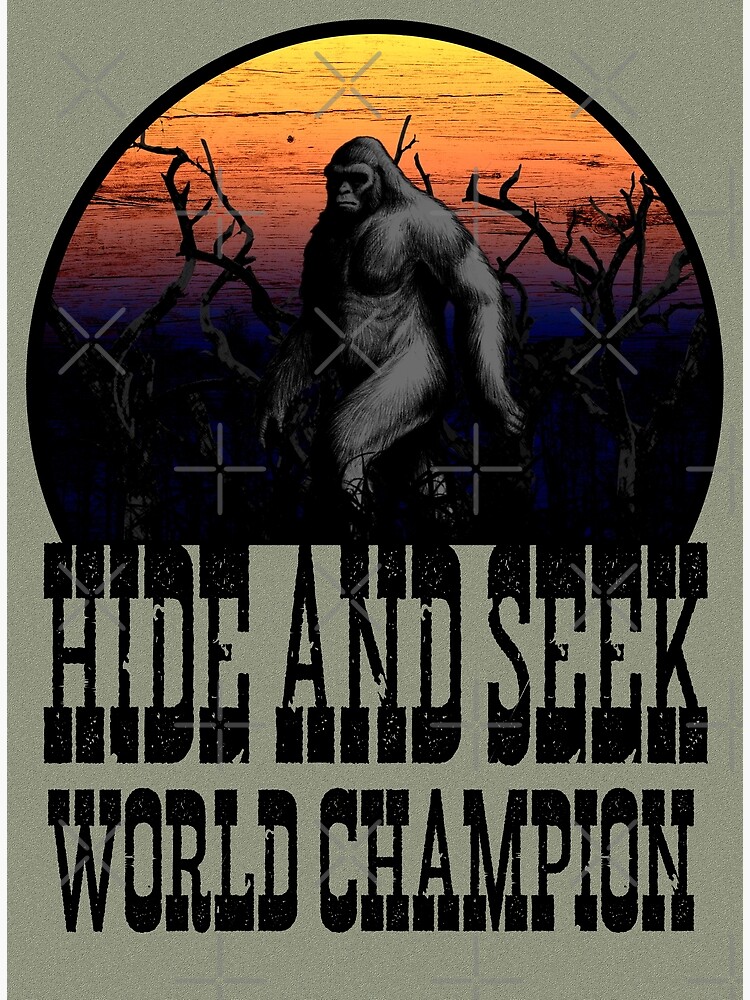 "HIDE AND SEEK World Champion" Poster for Sale by PapaSquatch | Redbubble