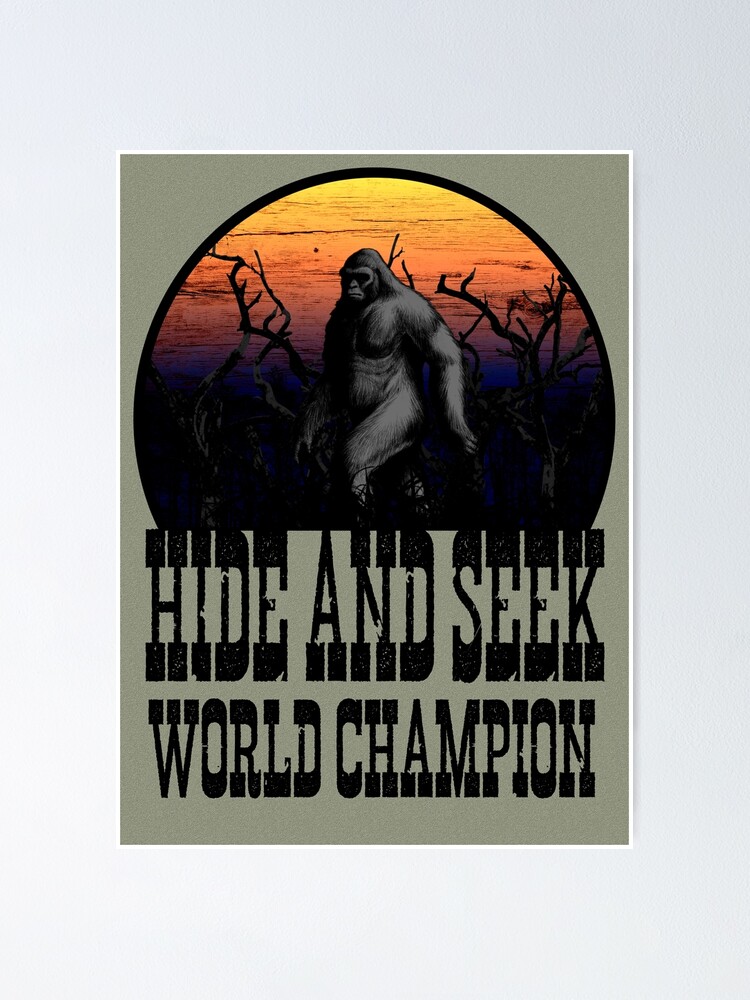 "HIDE AND SEEK World Champion" Poster for Sale by PapaSquatch | Redbubble