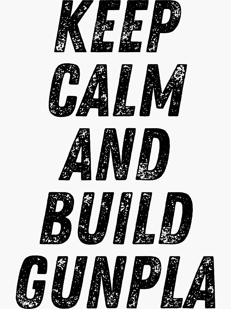 "Keep Calm and Build Gunpla" Sticker by FineArtSchool | Redbubble