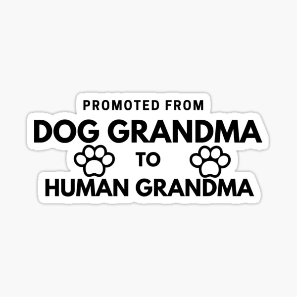 "promoted from dog grandma to human grandma" Sticker by Robert-James ...