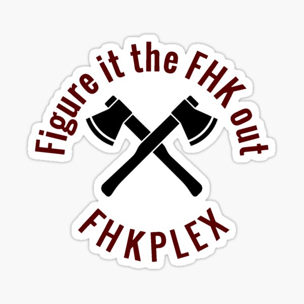 "Figure it the FHK out" Sticker by FHKBonfire | Redbubble