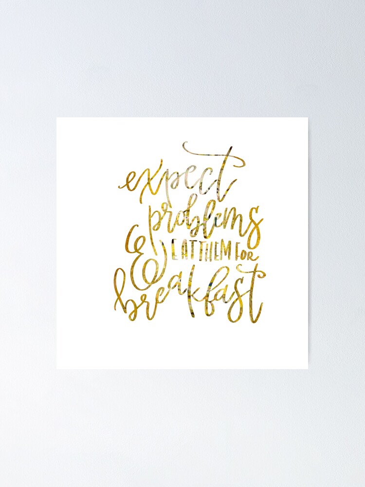 "Expect problems, eat them for breakfast motivational Quote" Poster by ...