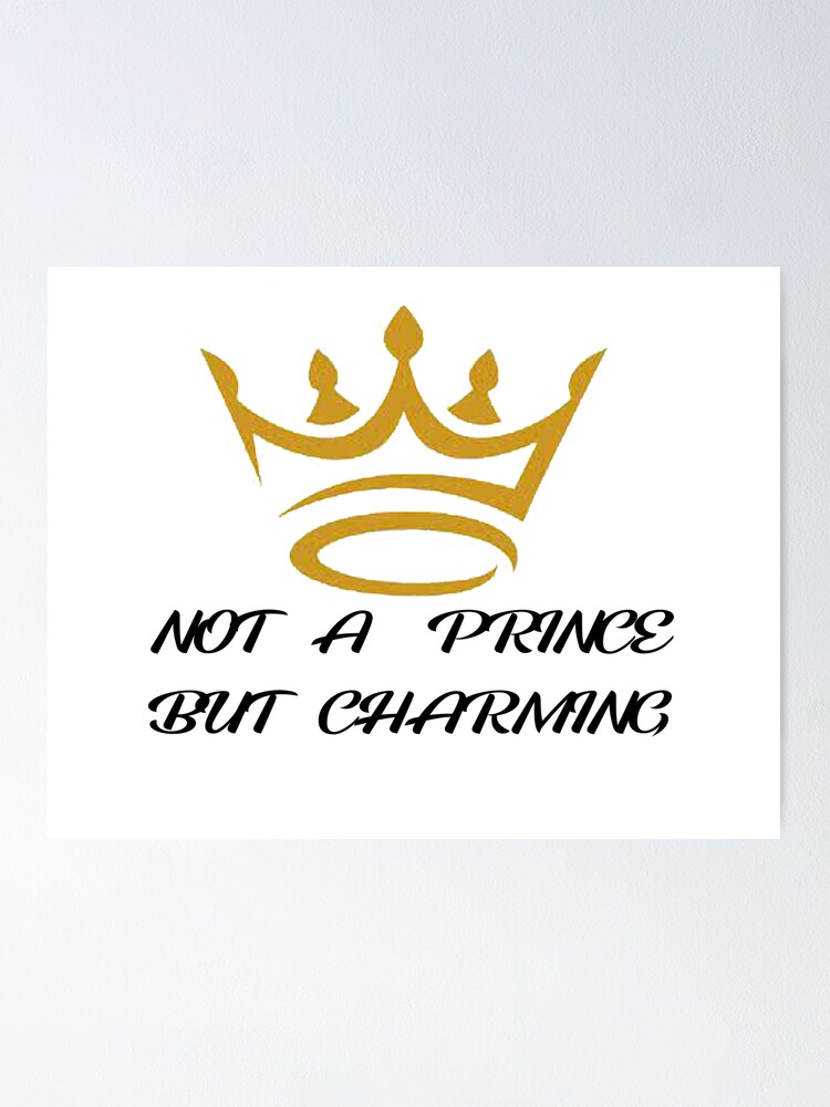 "Not A Prince But Charming New 2022 T-Shirt Design" Poster for Sale by ...