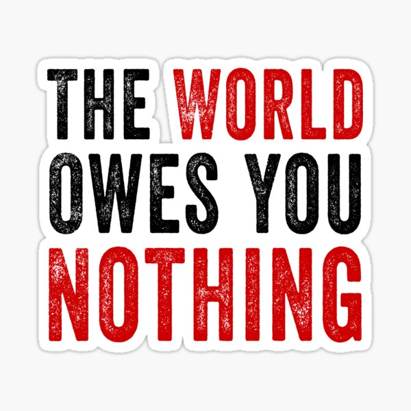 "The World Owes You Nothing - Motivational and Inspirational Quote ...