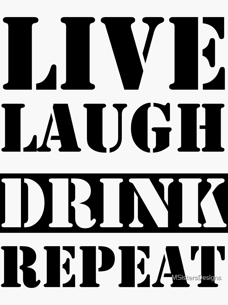 "Live Laugh Drink Repeat - Funny Inspirational Mocking Quote - Meme ...