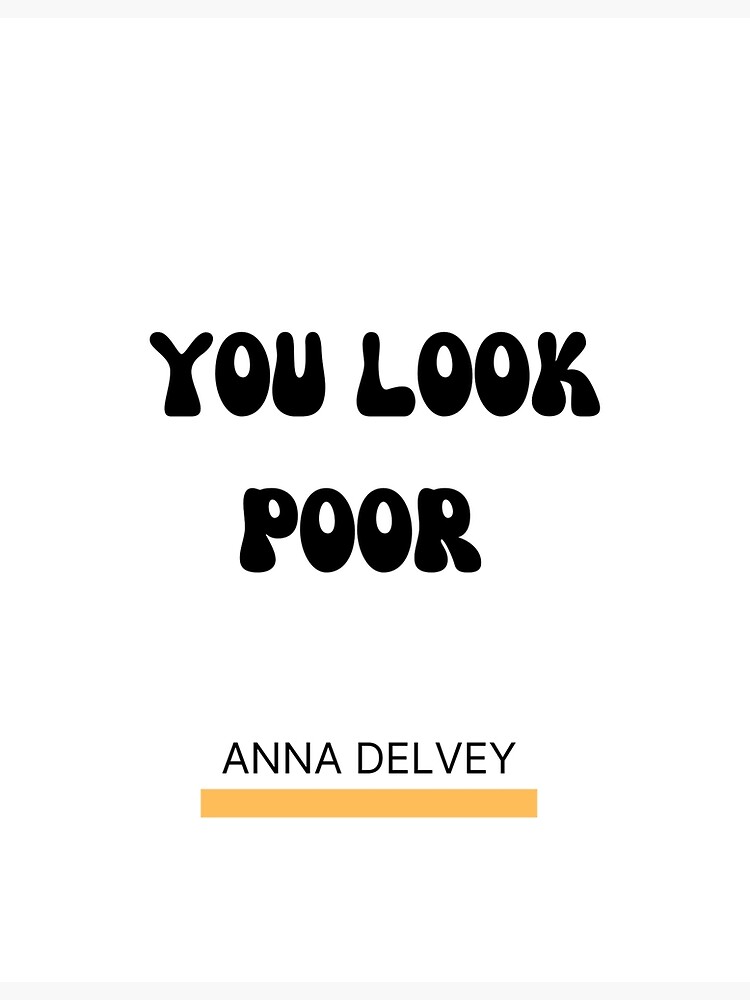 "You look poor anna delvey " Poster for Sale by Giovanni's Brown Quotes ...