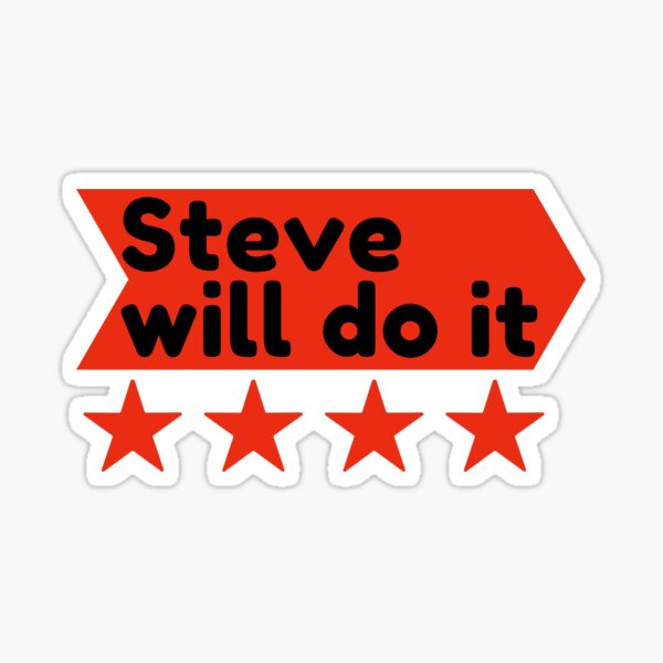"steve will do it stickers" Sticker by fred-eddy | Redbubble