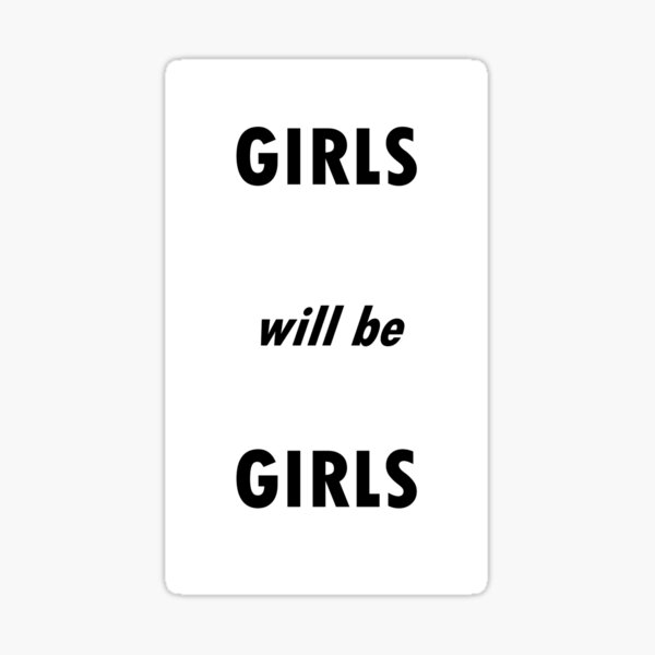 "Girls Will Be Girls" Sticker by bethmfmcdermott | Redbubble