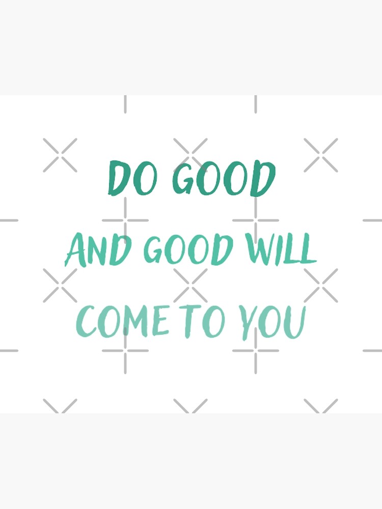 "Do good and good will come to you, inspirational life quote ( colour ...