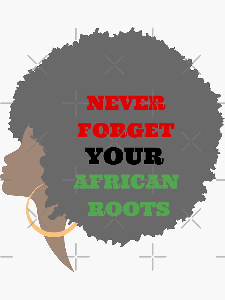 "Never Forget Your African Roots - Beautiful Black Woman Wearing ...