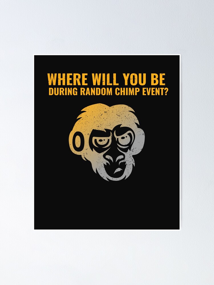 "Where Will You Be During Random Chimp Event" Poster for Sale by art ...
