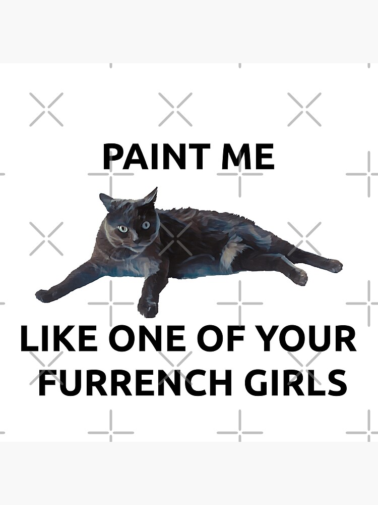 "Paint Me Like One of Your French Girls Cat Quote" Poster for Sale by ...