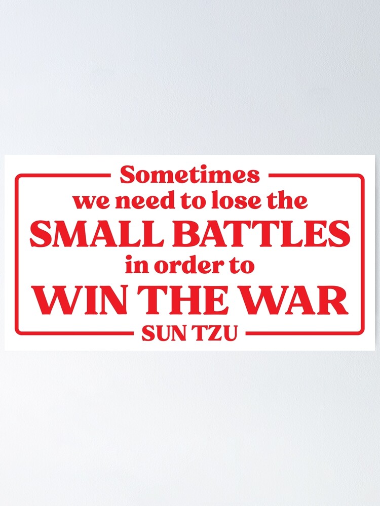 "Sun Tzu Quote Sometimes We Need To Lose The Small Battles" Poster by ...