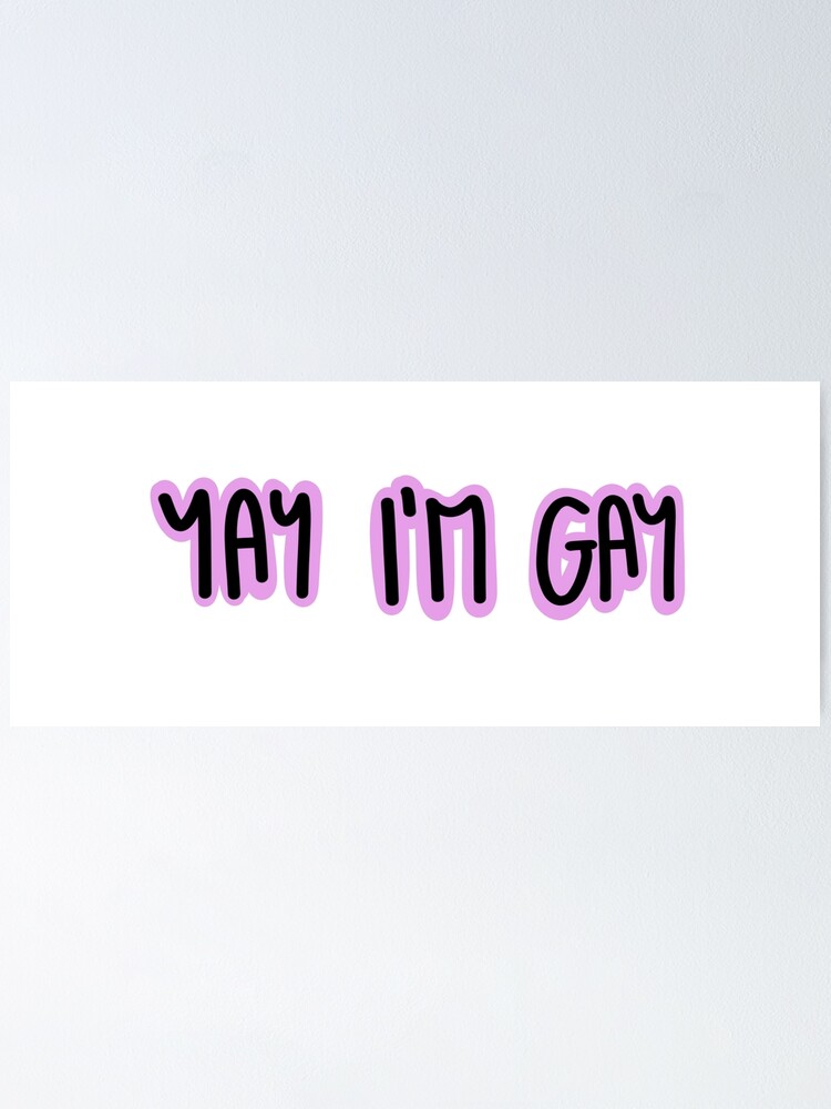 "Yay I'm Gay Pride Quote" Poster for Sale by Emin-ka | Redbubble