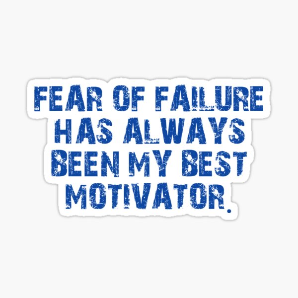 "Fear Of Failure Has Always Been My Best Motivator" Sticker for Sale by ...