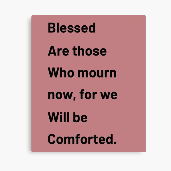 "Blessed are those who mourn now for they will be comforted Black ...